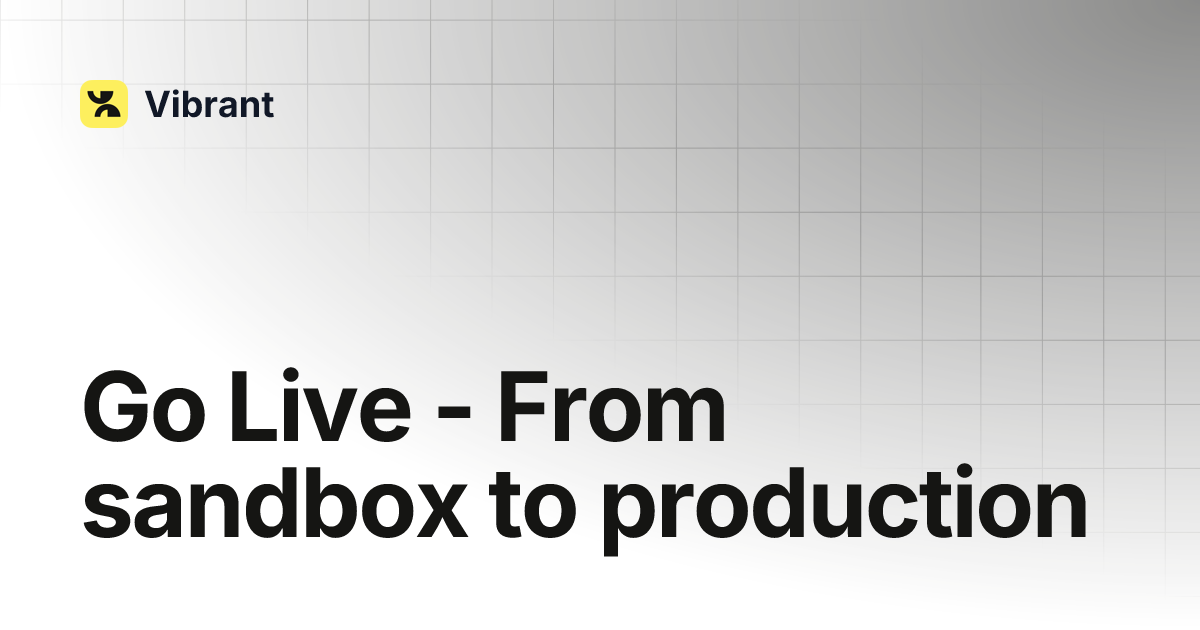 Go Live - From sandbox to production | Vibrant