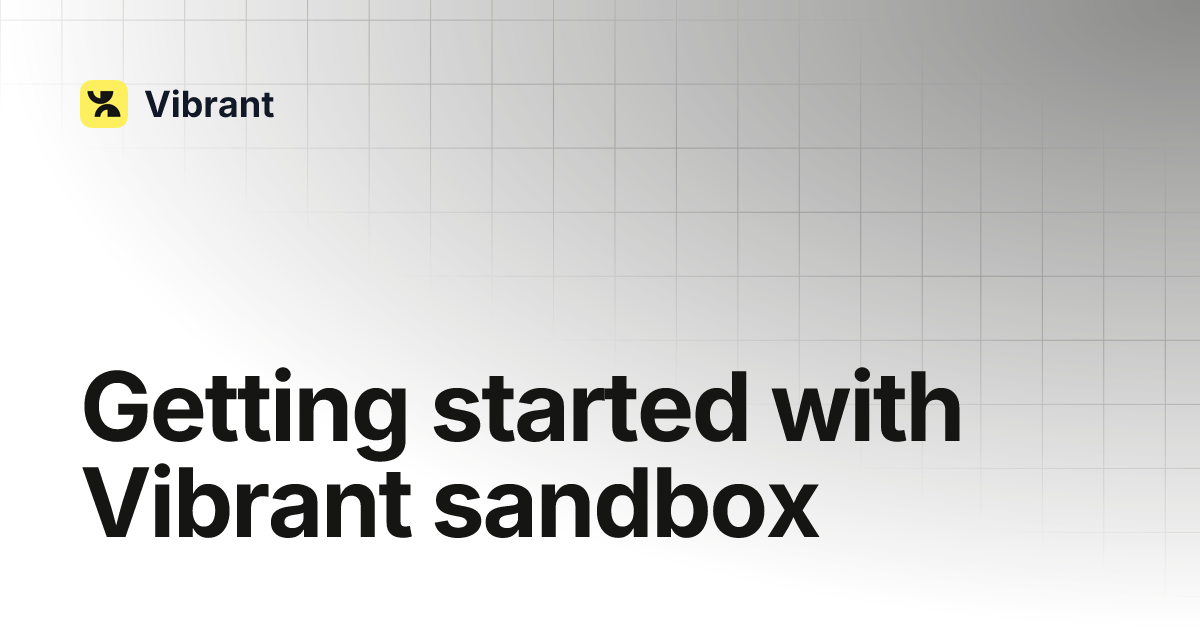 Getting started with Vibrant sandbox | Vibrant